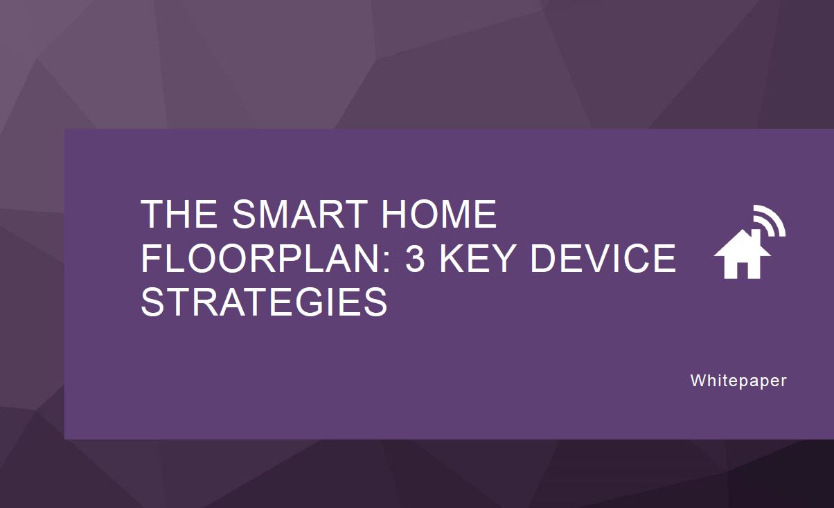 (IS-2021-25) The Smart Home Floor Plan - Three Key Device Strategies ...